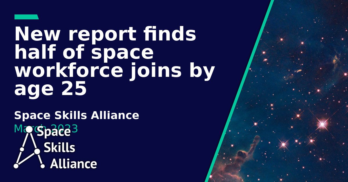 New report finds half of space workforce joins by age 25 – Space Skills ...